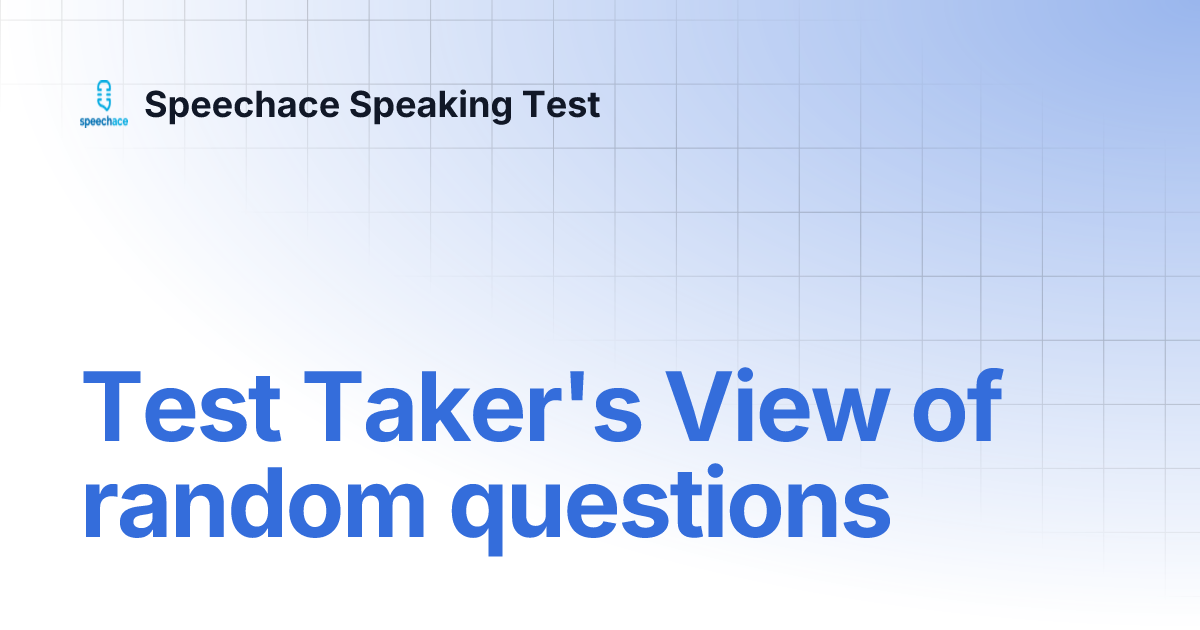 Test Taker's View of random questions | Speechace Speaking Test