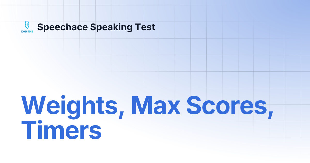 Weights, Max Scores, Timers | Speechace Speaking Test