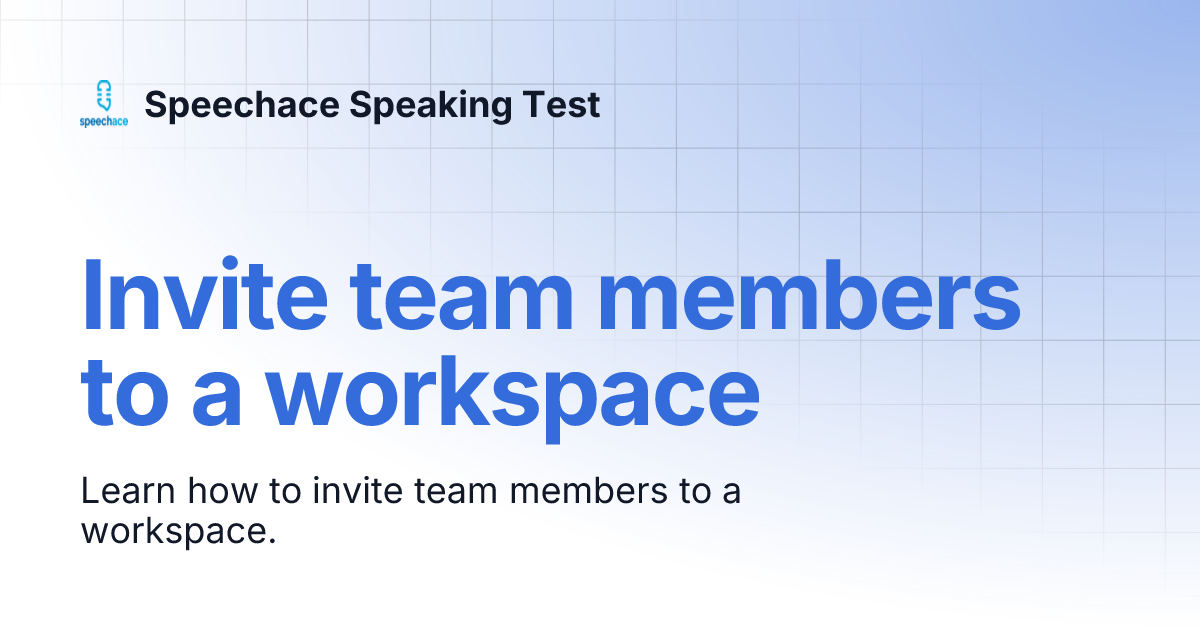 Invite team members to a workspace | Speechace Speaking Test