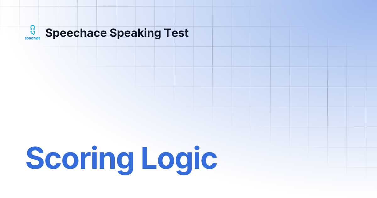 Scoring Logic | Speechace Speaking Test