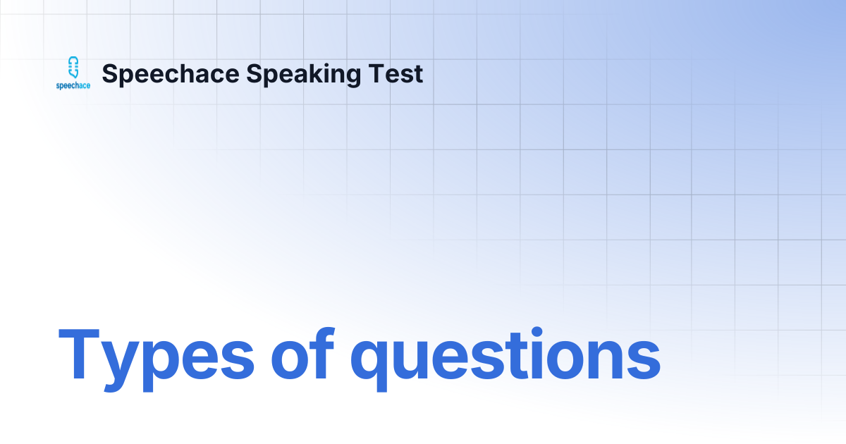 Types of questions | Speechace Speaking Test