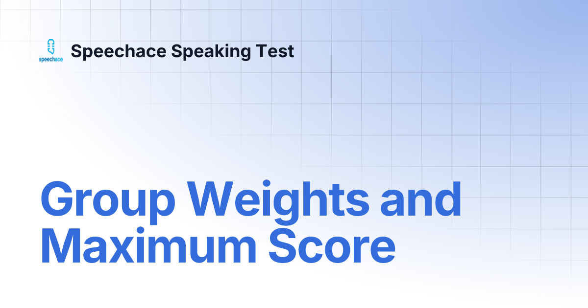 Group Weights and Maximum Score | Speechace Speaking Test