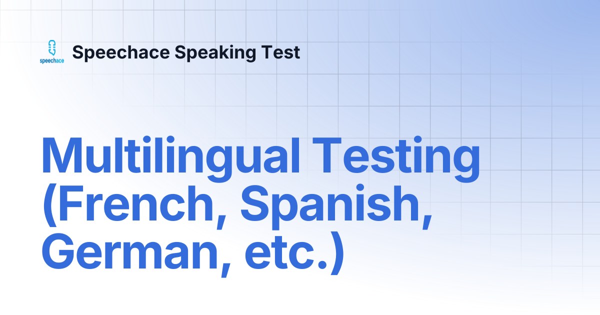 Multilingual Testing (French, Spanish, German, etc.) | Speechace ...