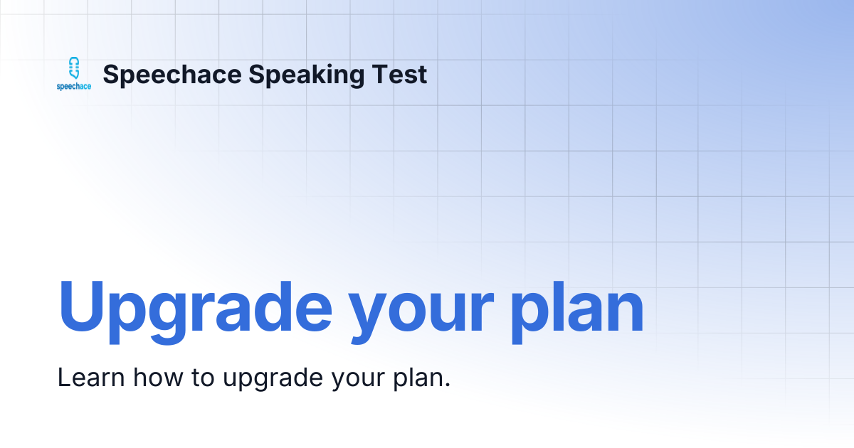Upgrade your plan | Speechace Speaking Test