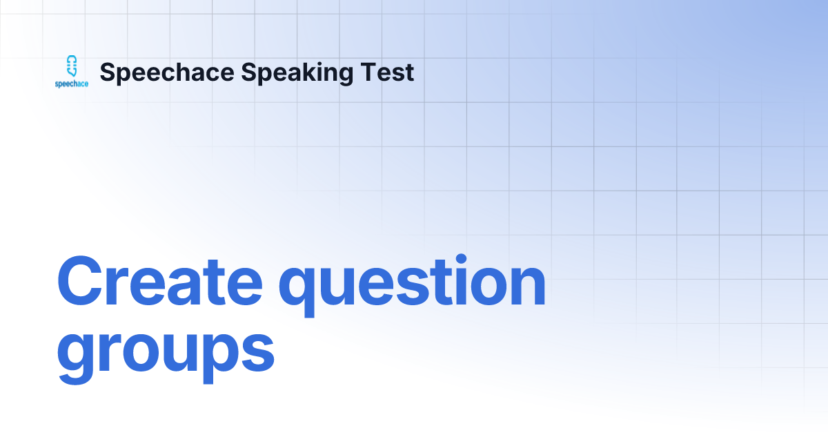 Create question groups | Speechace Speaking Test