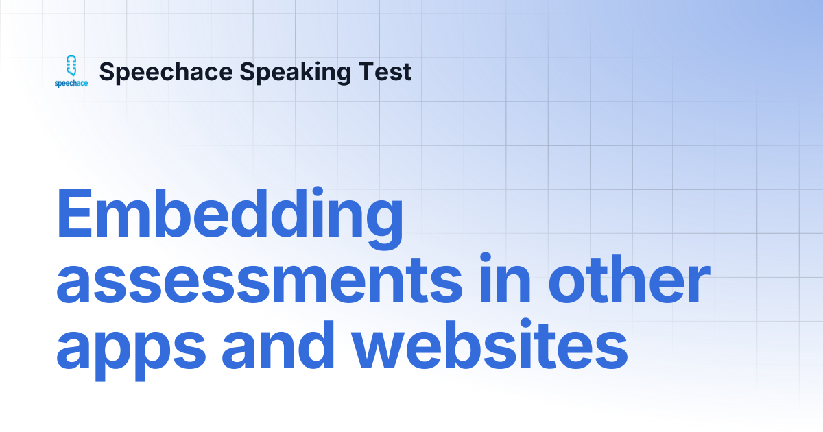 Embedding assessments in other apps and websites | Speechace Speaking Test