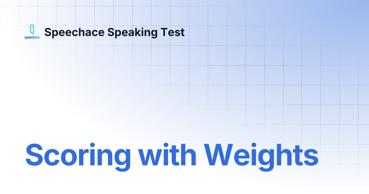 Scoring with Weights | Speechace Speaking Test