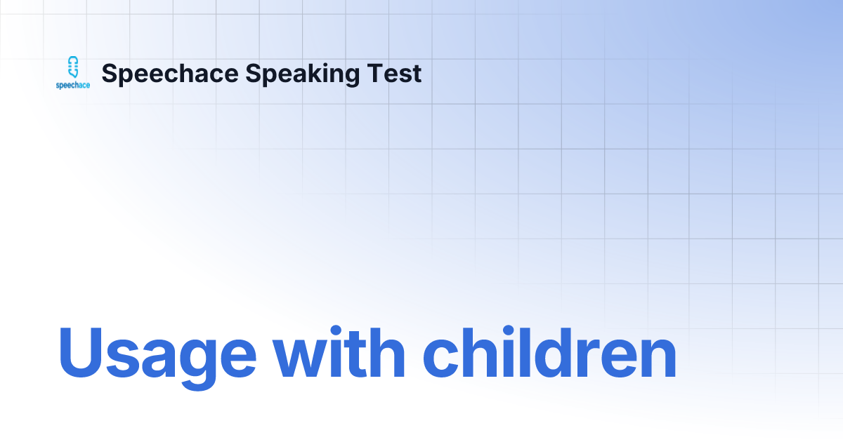 Usage with children | Speechace Speaking Test