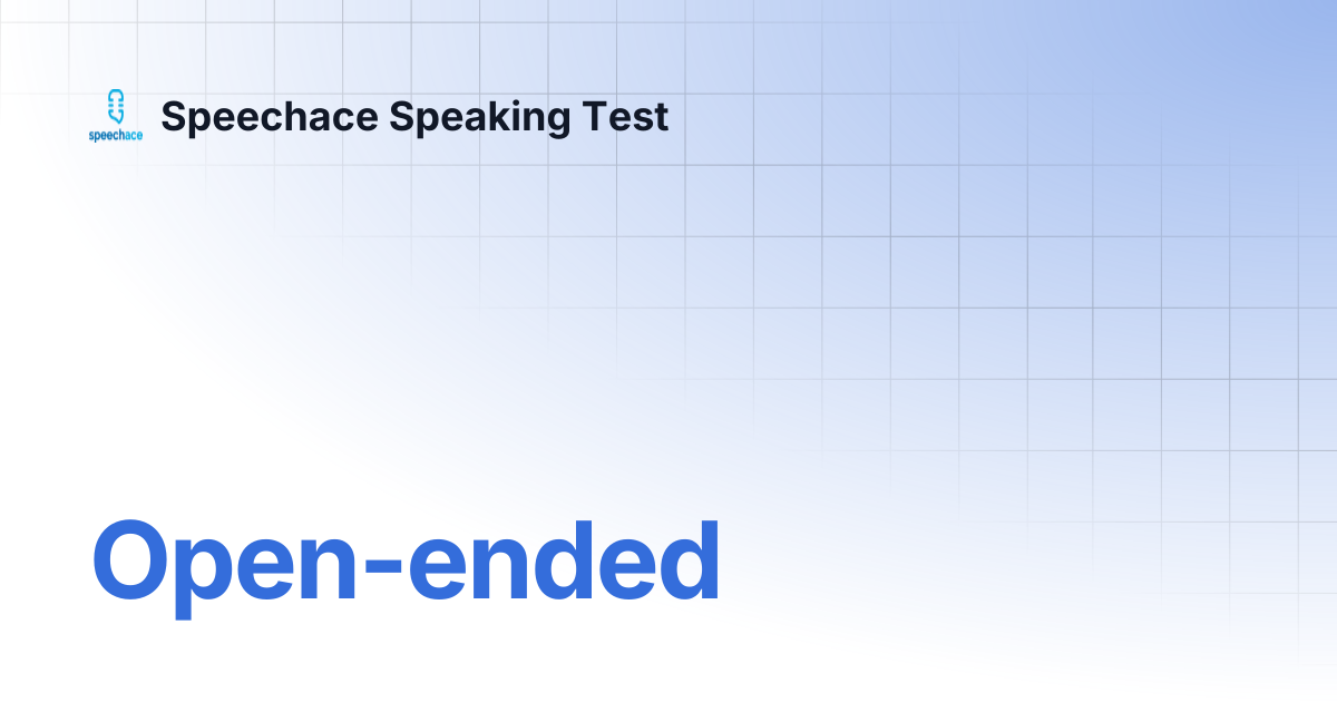 Open-ended | Speechace Speaking Test